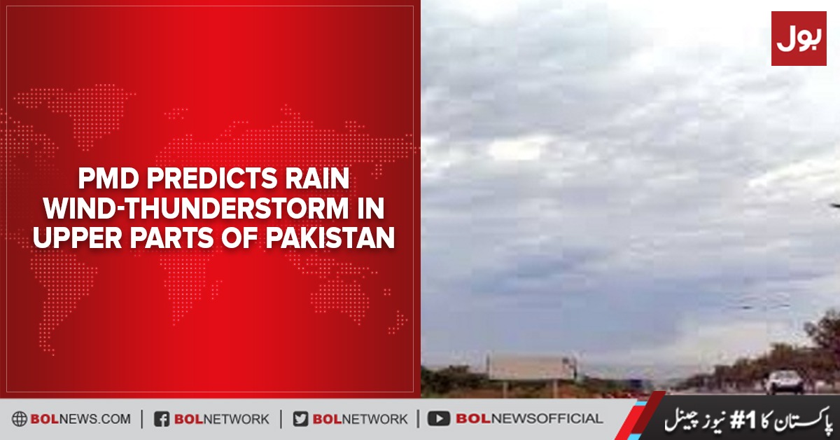 PMD predicts Rain wind-thunderstorm in upper parts of Pakistan