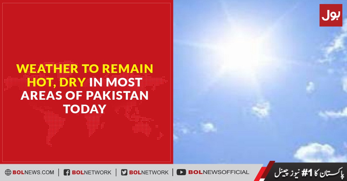Weather to remain hot, dry in most areas of Pakistan today