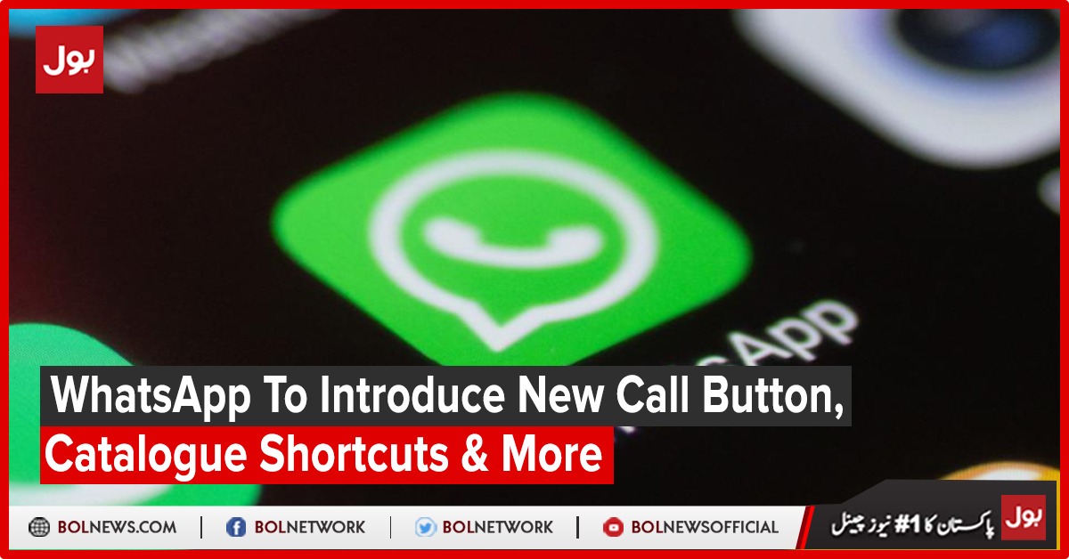 WhatsApp to introduce new call button, catalogue shortcuts & more